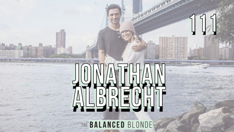 Ep. 111 ft. Jonathan Albrecht | The Balanced Blonde
