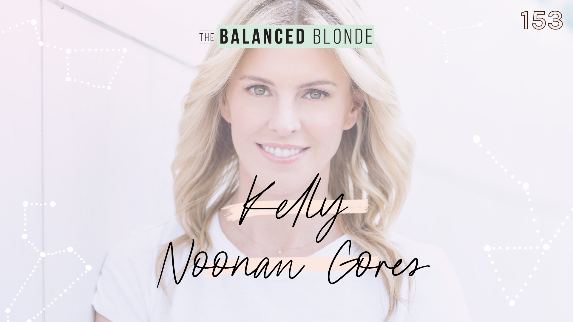 Art – TBB 153 – Kelly Noonan Gores_@EP_WIDE | The Balanced Blonde
